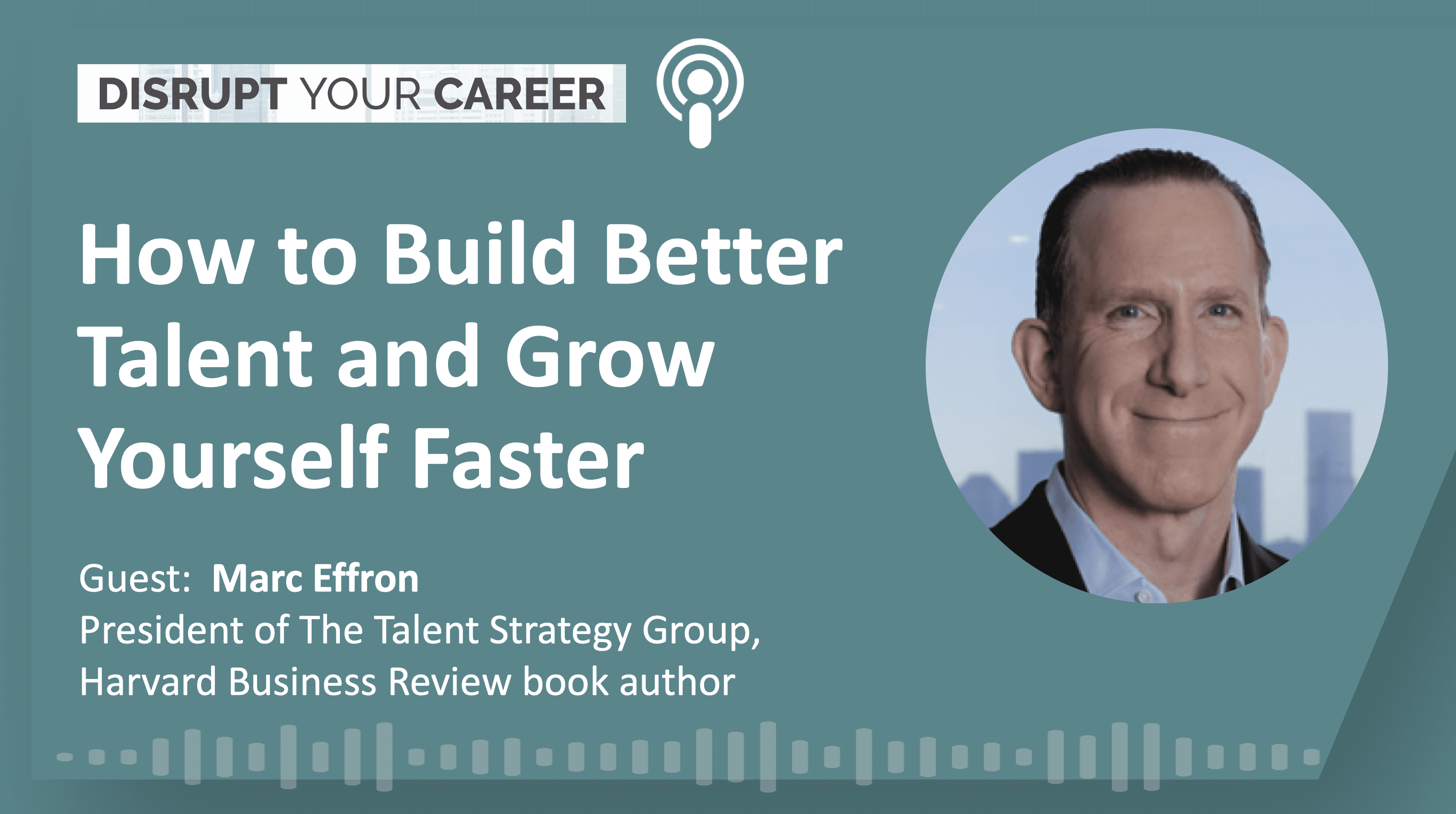How to Build Better Talent and Grow Yourself Faster - Disrupt Your Career